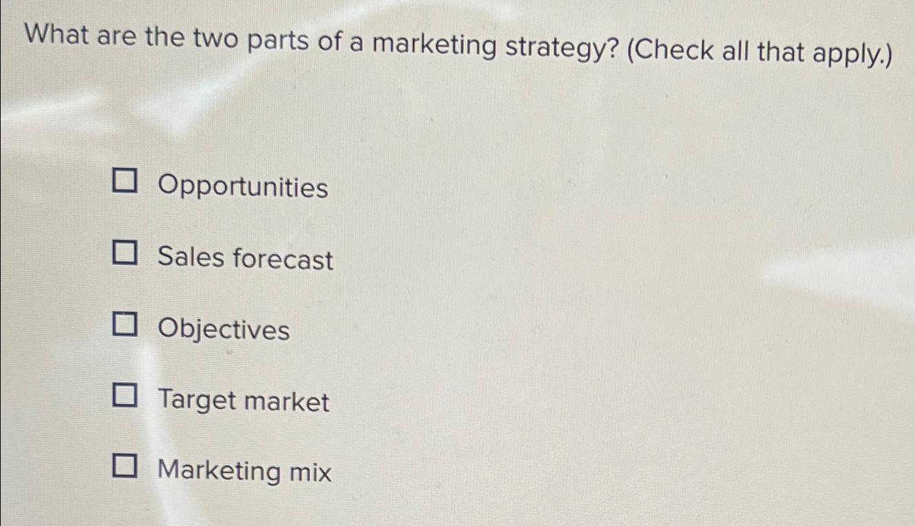 Solved What are the two parts of a marketing strategy? | Chegg.com