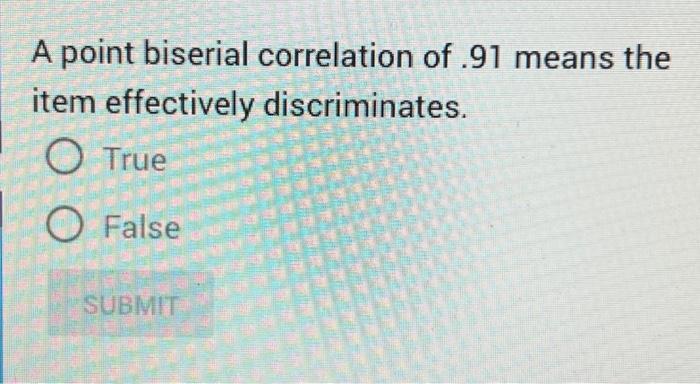 Solved A point biserial correlation of .91 means the item | Chegg.com