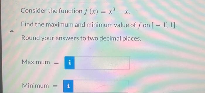 Solved Consider the function f(x)=x3−x. Find the maximum and | Chegg.com