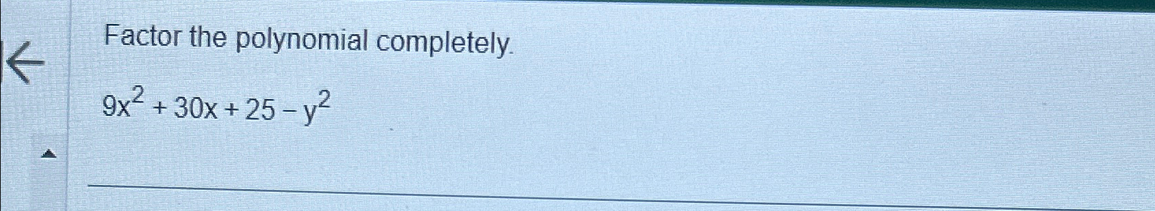Solved Factor the polynomial completely.9x2+30x+25-y2 | Chegg.com
