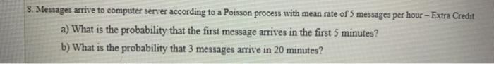 Solved 8 Messages Arrive To Computer Server According To A