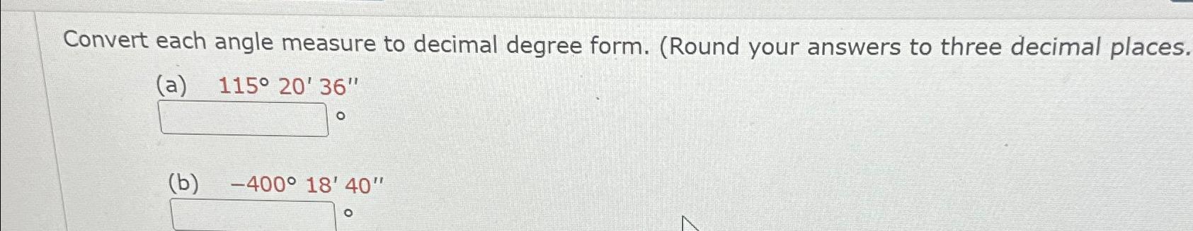 Solved Convert each angle measure to decimal degree form. | Chegg.com