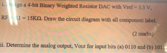 Solved i. Jeign a 4-bit Binary Weighted Resistor DAC with | Chegg.com