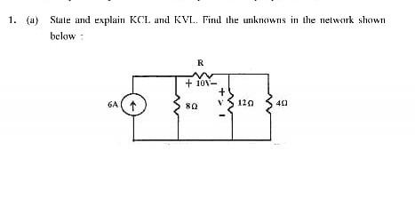 Solved 1. (a) State and explain KCL and KVL. Find the | Chegg.com