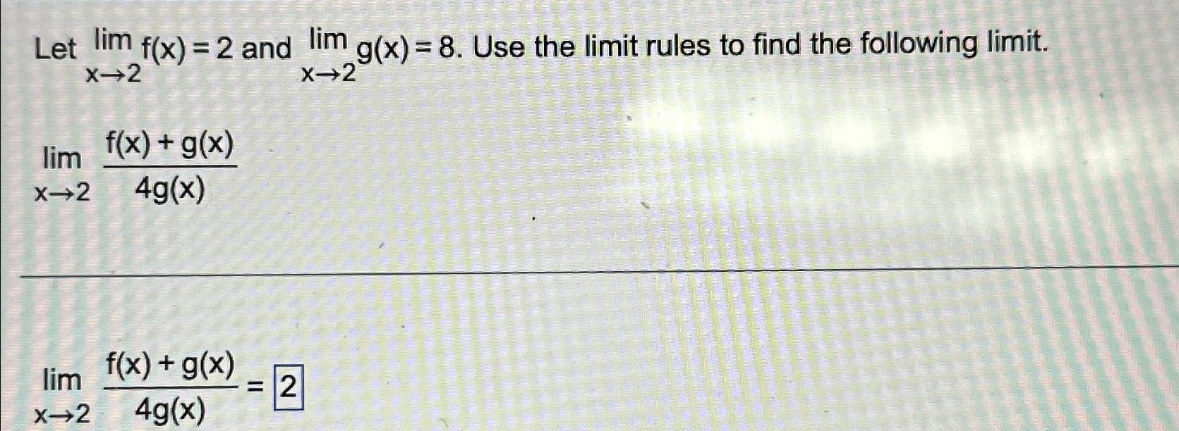 Solved Let limx→2f(x)=2 ﻿and limx→2g(x)=8. ﻿Use the limit | Chegg.com