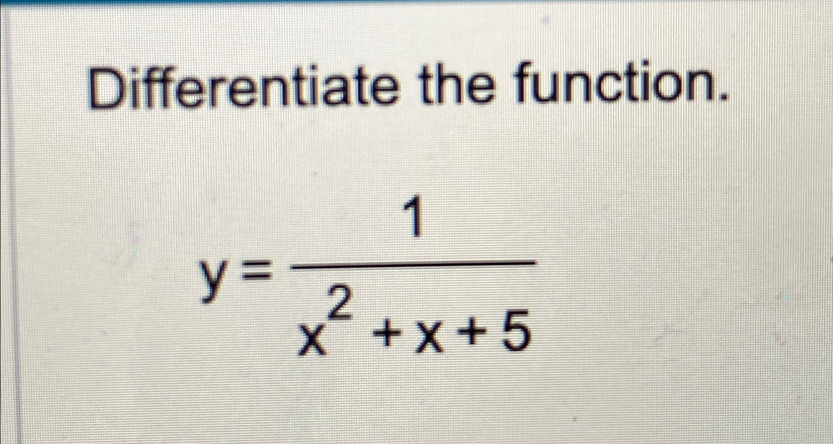 Solved Differentiate the function.y=1x2+x+5 | Chegg.com