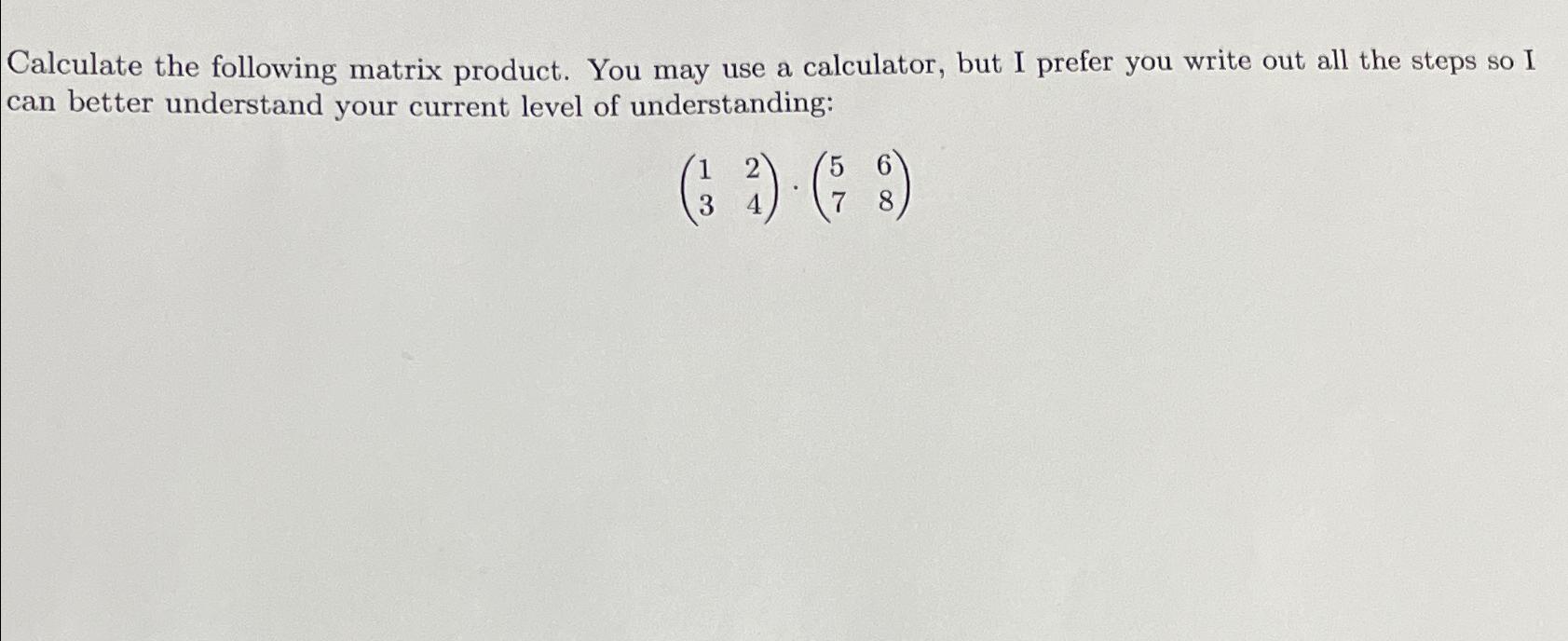 Solved Calculate the following matrix product. You may use a | Chegg.com