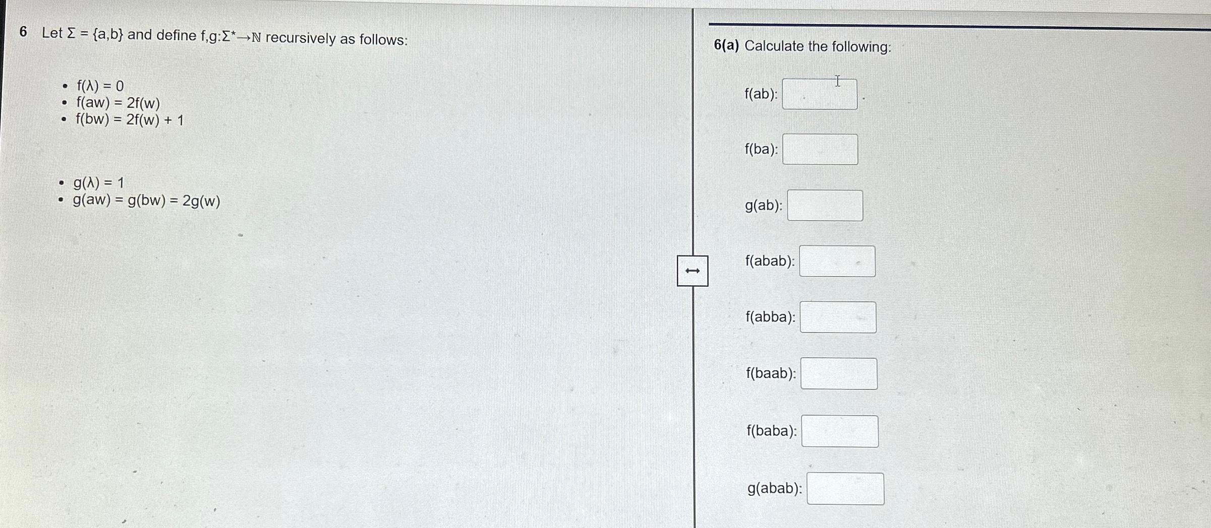 Solved 6 ﻿Let Σ={a,b} ﻿and define f,g:Σ***→N ﻿recursively as | Chegg.com