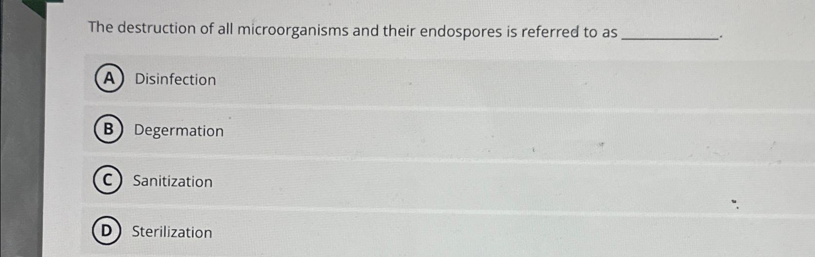 Solved The destruction of all microorganisms and their | Chegg.com