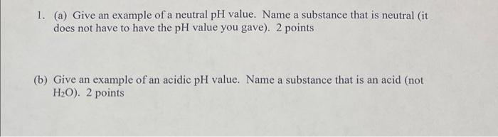 Solved 1. (a) Give an example of a neutral pH value. Name a | Chegg.com