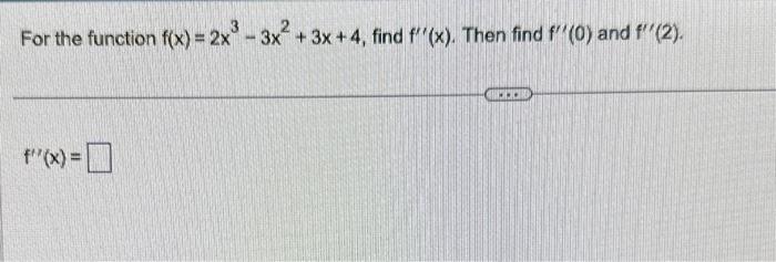 Solved For the function f(x)=2x3−3x2+3x+4, find f′′(x). Then | Chegg.com