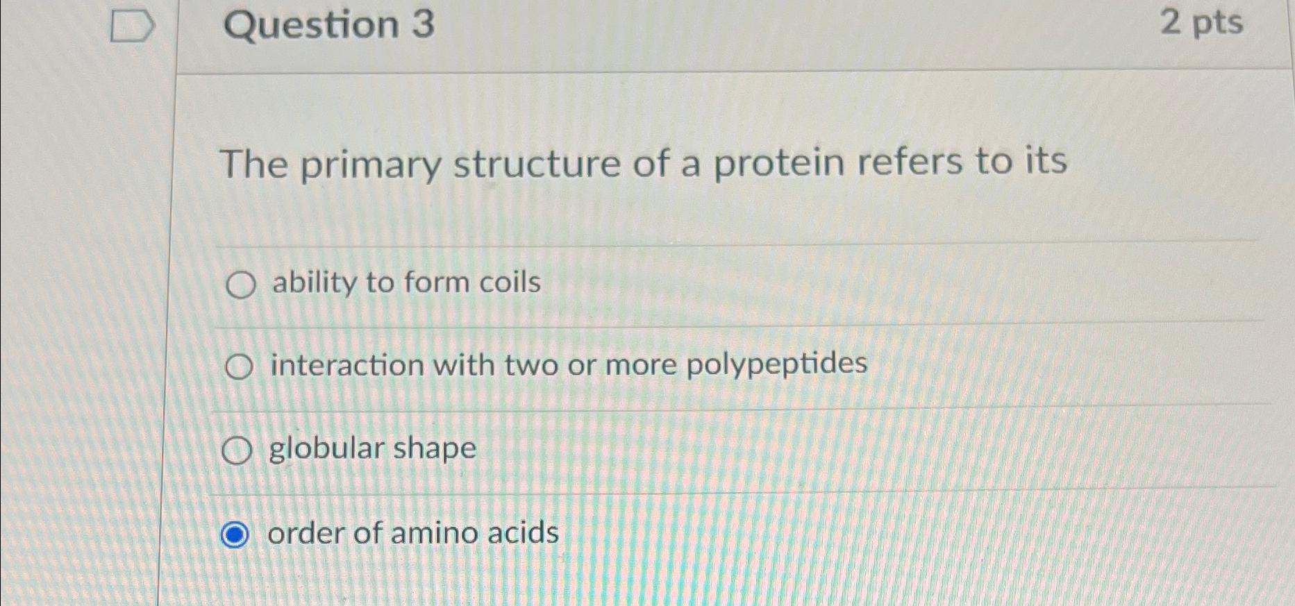 Solved Question 32 ﻿ptsThe primary structure of a protein | Chegg.com