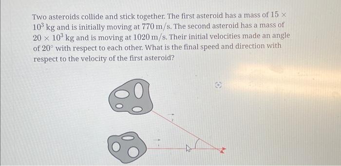 Solved Two asteroids collide and stick together. The first | Chegg.com