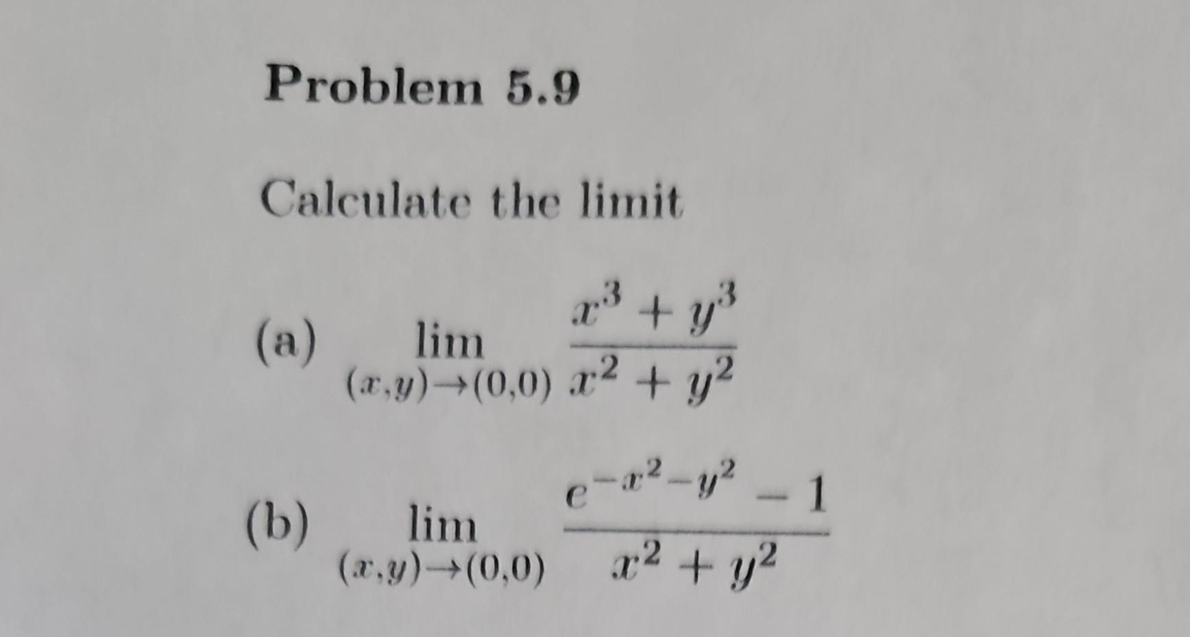 Solved Calculate the limit (a) lim(x,y)→(0,0)x2+y2x3+y3 (b) | Chegg.com