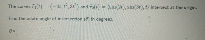 Solved The curves vec(r)1(t)=(:-4t,t2,3t6:) ﻿and | Chegg.com