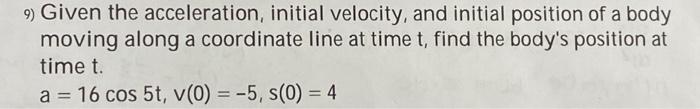 Solved 9) Given the acceleration, initial velocity, and | Chegg.com
