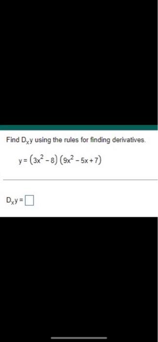 Solved Find Dxy using the rules for finding derivatives. y = | Chegg.com