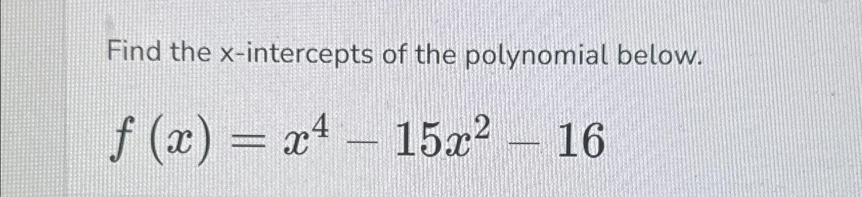Solved Find the x-intercepts of the polynomial | Chegg.com