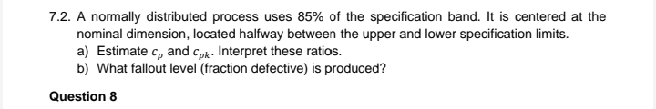 Solved 7.2. ﻿A normally distributed process uses 85% ﻿of the | Chegg.com
