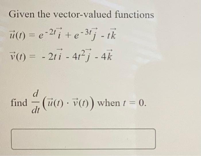 Solved Given the vector-valued functions ū(t) = e-217 +e-3t; | Chegg.com