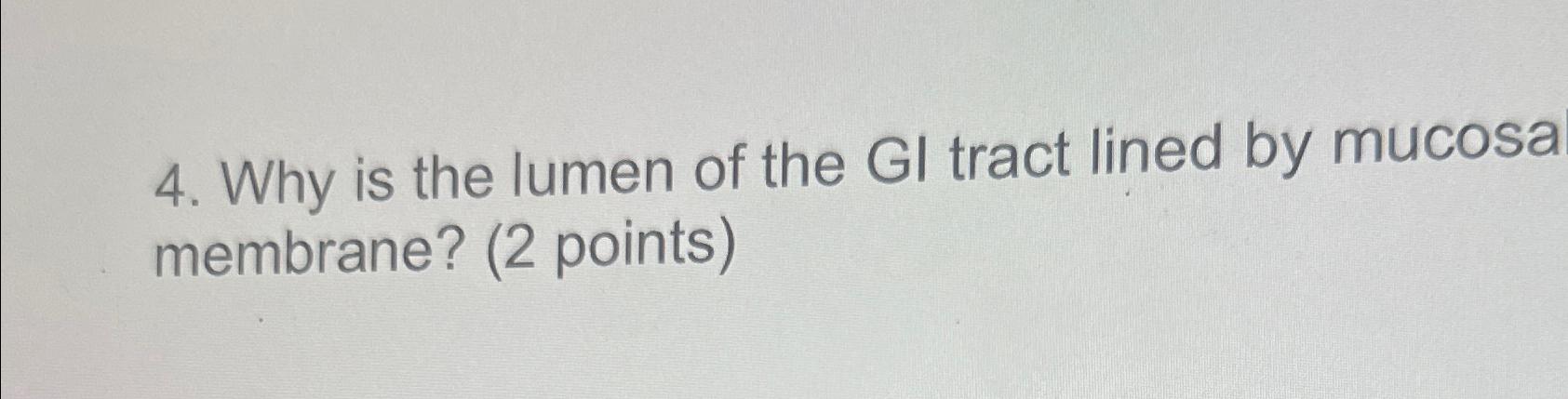 Solved Why is the lumen of the GI tract lined by mucosa | Chegg.com