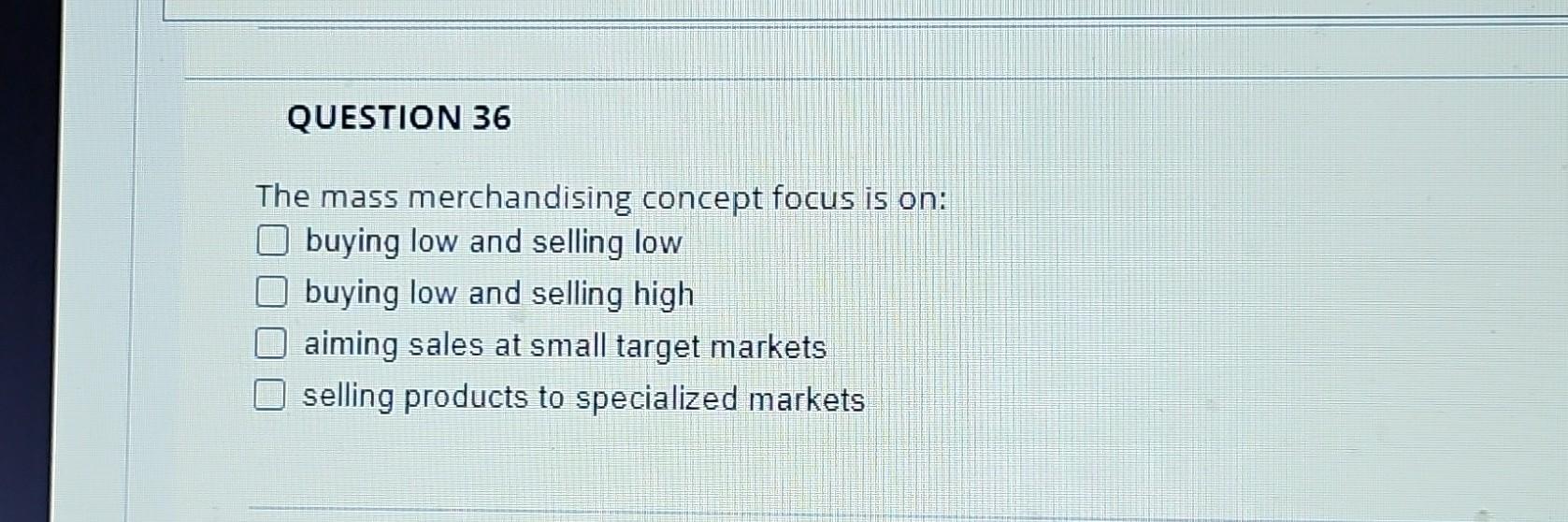 Solved The mass merchandising concept focus is on: buying | Chegg.com