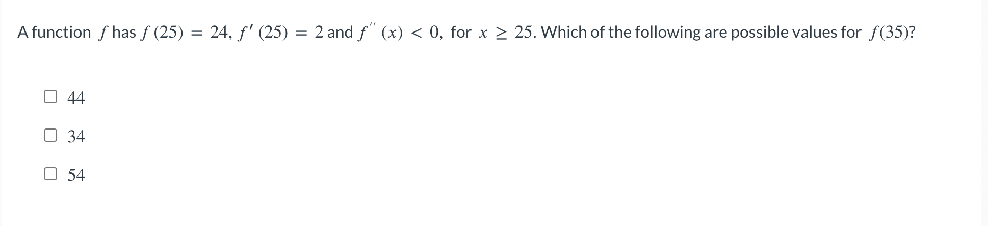 Solved A function f ﻿has f(25)=24,f'(25)=2 ﻿and f''(x)