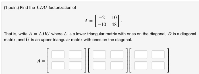 Solved (1 point) Find the LDU factorization of | -2 101 A = | Chegg.com