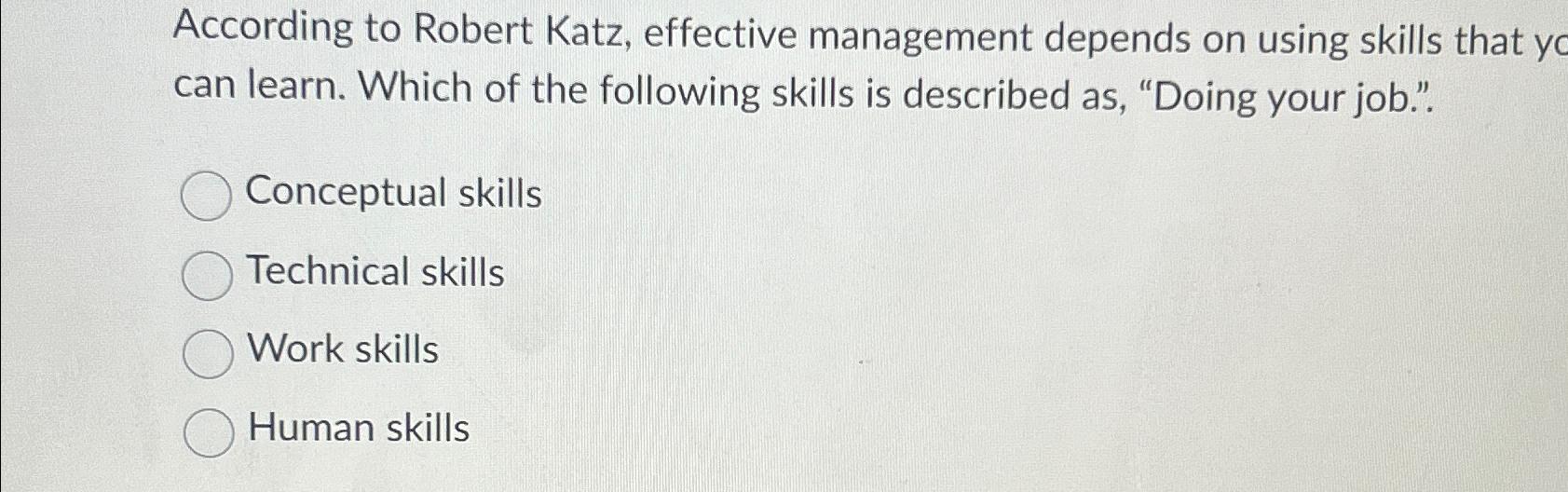 Solved According to Robert Katz, effective management | Chegg.com
