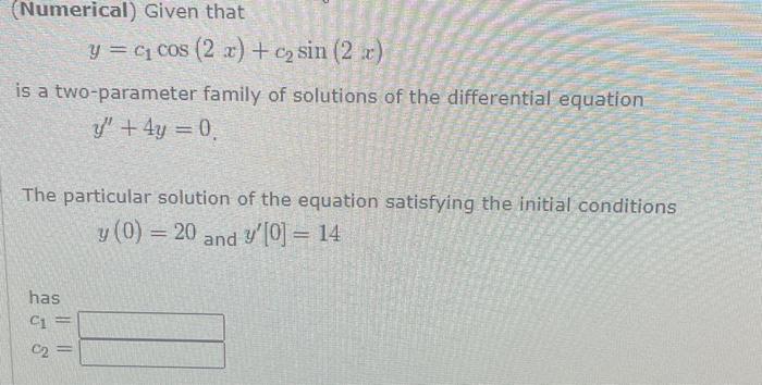 Solved (Numerical) Given that y=c1cos(2x)+c2sin(2x) is a | Chegg.com