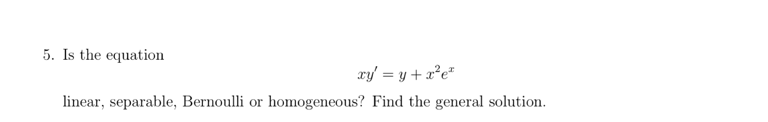 Solved Is the equationxy'=y+x2exlinear, separable, Bernoulli | Chegg.com