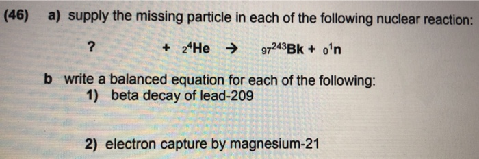 Solved (46) a) supply the missing particle in each of the | Chegg.com