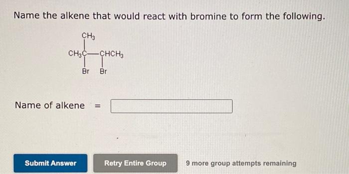 Solved Name the alkene that would react with bromine to form | Chegg.com