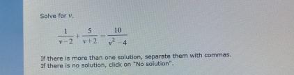 Solved Solve for:,1v-2+5v+2=10v2-4If there is more than one | Chegg.com