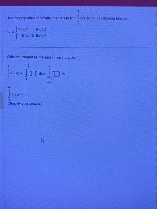 Solved Use the properties of definite integrals to find | Chegg.com