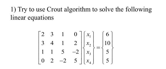 Solved 1 Try To Use Crout Algorithm To Solve The Following