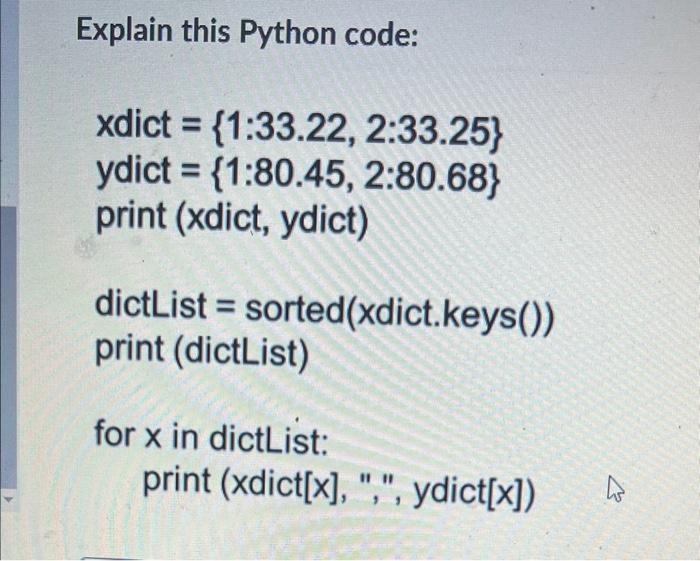 Solved Explain this Python code: xdict ={1:33.22,2:33.25} | Chegg.com