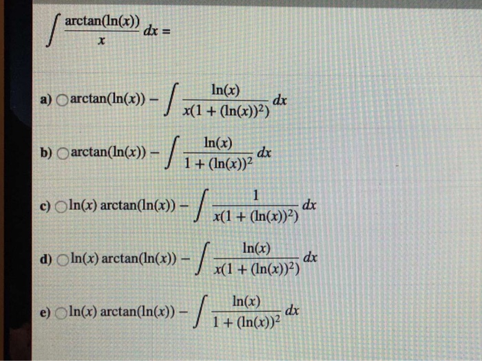 Solved arctan(In(x)) In(x) a) O arctan(ln(x)) - / x(1 + | Chegg.com