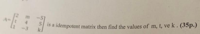 Solved A=[2m-5t451-3k] ﻿is a idempotent matrix then find the | Chegg.com