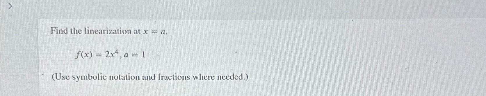Solved Find the linearization at x=a.f(x)=2x4,a=1(Use | Chegg.com