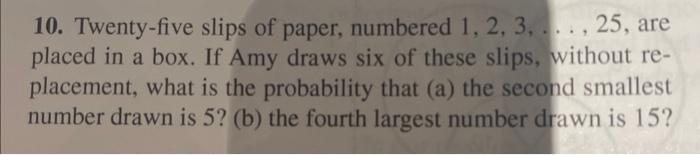 Solved 10. Twenty-five slips of paper, numbered 1,2,3,…,25, | Chegg.com