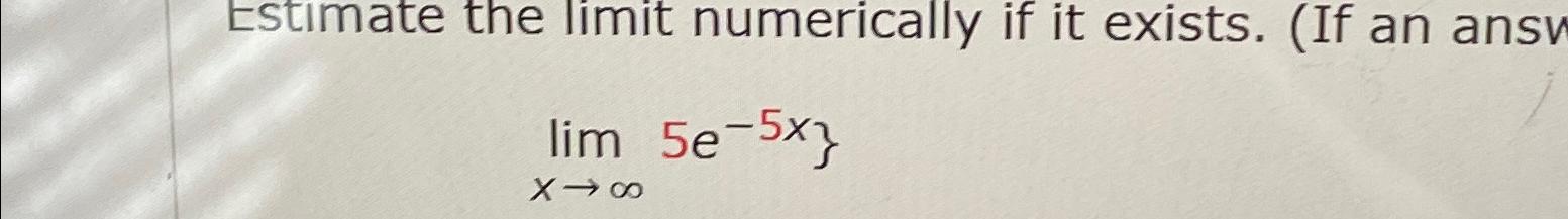 Solved Estimate the limit numerically if it exists. (If an | Chegg.com