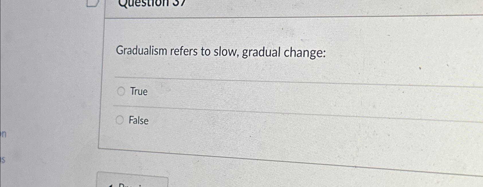 Solved Gradualism refers to slow, gradual change:TrueFalse | Chegg.com