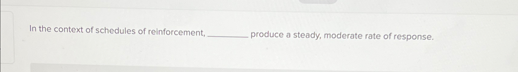 Solved In the context of schedules of reinforcement, produce | Chegg.com