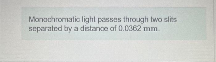 Solved Monochromatic light passes through two slits | Chegg.com
