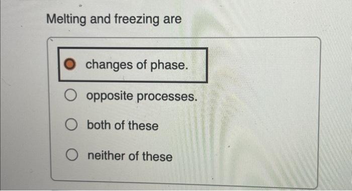 Solved Melting and freezing are O changes of phase. O | Chegg.com