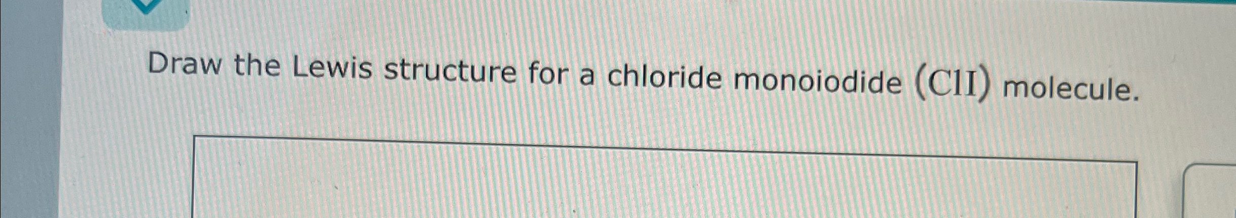 Solved Draw the Lewis structure for a chloride monoiodide | Chegg.com