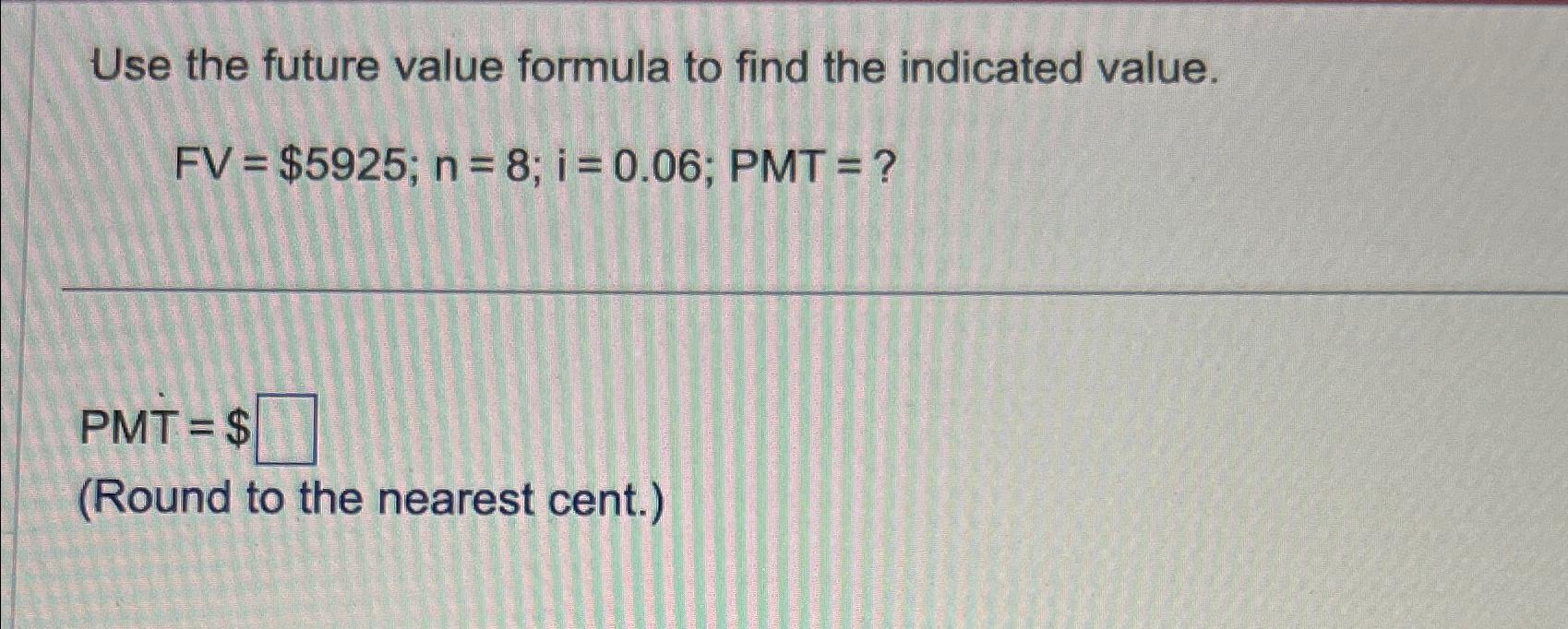 Solved Use the future value formula to find the indicated | Chegg.com