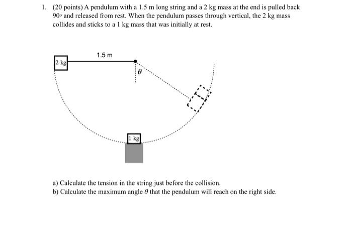 Solved 1. ( 20 points) A pendulum with a 1.5 m long string | Chegg.com