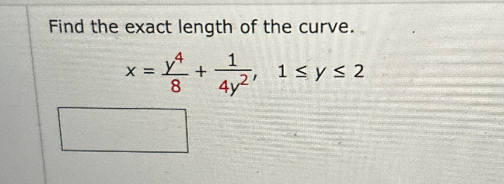 Solved Find the exact length of the curve.x=y48+14y2,1≤y≤2 | Chegg.com